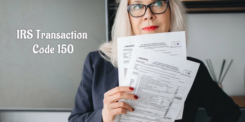 IRS Tax Transcript Code 150: Meaning, Reasons Response Guide IRS Tax Transcript Code 150: Meaning, Reasons Response Guide
